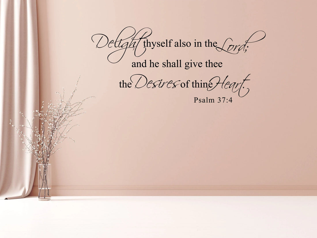 Psalm 37:4 Delight thyself also in the Lord - Inspirational Wall Signs
