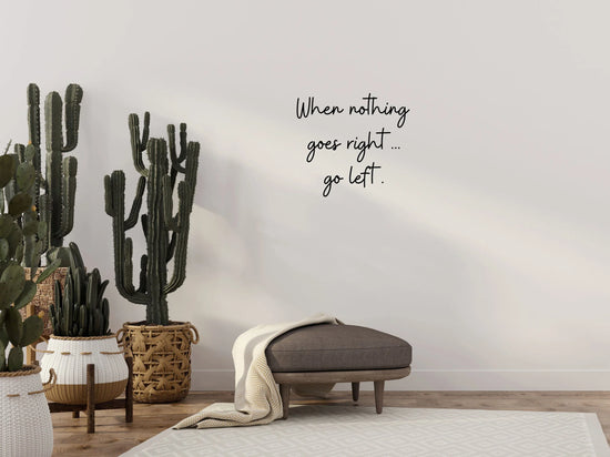 When Nothing Goes Right Decal - Go Left Decal - Inspiring Quote Decal ...