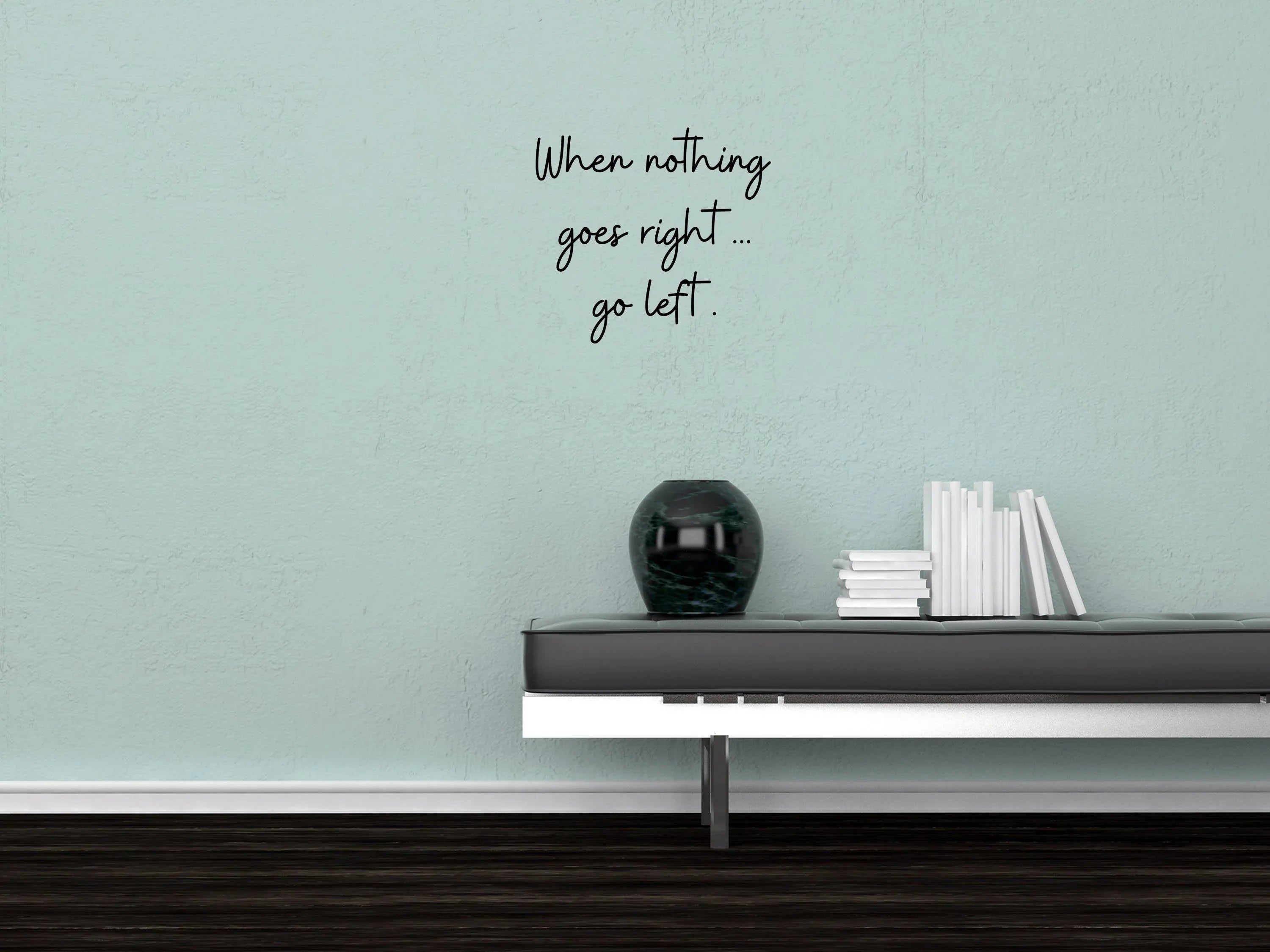 When Nothing Goes Right Decal - Go Left Decal - Inspiring Quote Decal ...